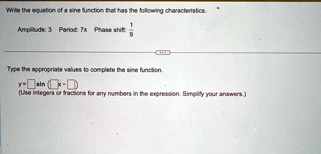 SOLVED: Write the equation of a sine function that has the following characteristics. Amplitude ...