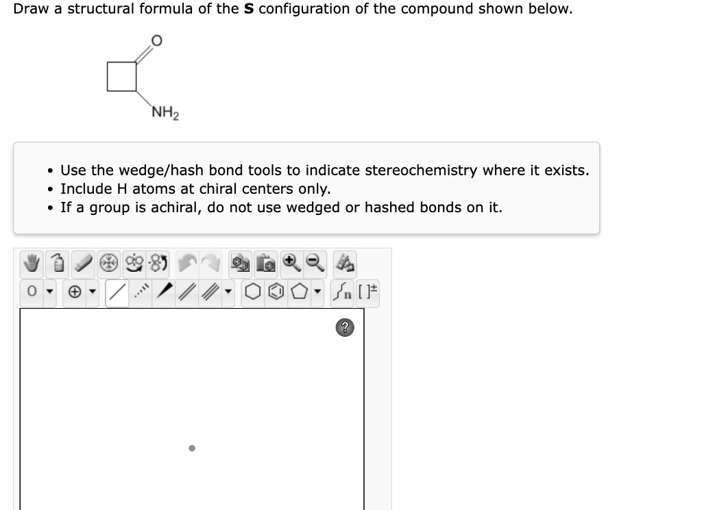 SOLVED: Draw a structural formula of the s configuration of the compound shown below: NH2 Use ...