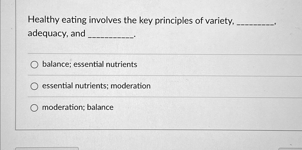 Healthy eating involves the key principles of variety, , adequacy, and ...