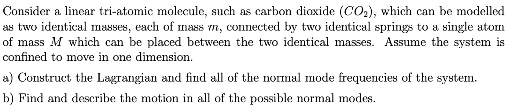 SOLVED: Consider a linear tri-atomic molecule, such as carbon dioxide ...