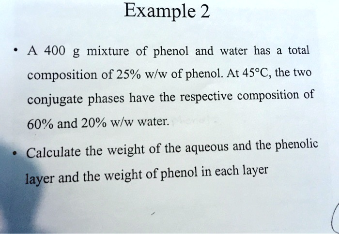 Example 2 A 400 g mixture of phenol and water has a total composition ...