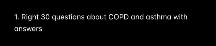SOLVED: Right 30 questions about COPD and asthma with answers