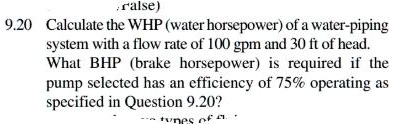 ralse) 9.20 Calculate the WHP (water horsepower) of a water-piping ...