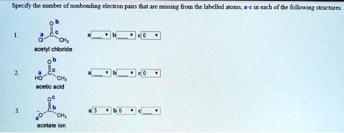 specify the number of nonbonding electron pairs that are missing fiom the labelled atoms each of ...