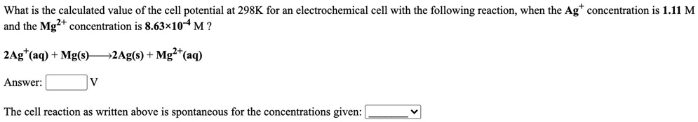 SOLVED: What is the calculated value of the cell potential at 298K for ...