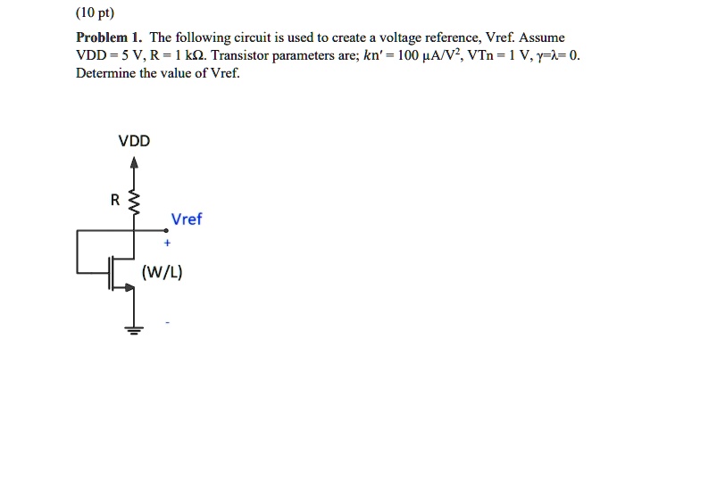 (10 pt) Problem 1. The following circuit is used to create a voltage reference, Vref. Assume VDD ...