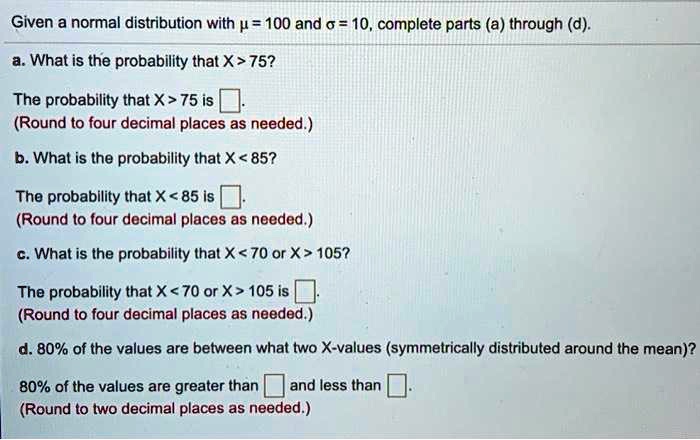 SOLVED: Given a normal distribution with #= 100 and 0 = 10 complete parts (a) through (d): What ...