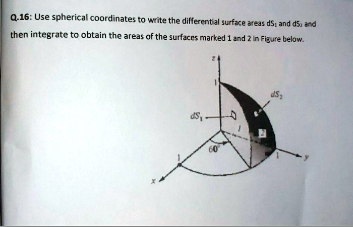 [GET ANSWER] Q.16: Use spherical coordinates to write the differential ...