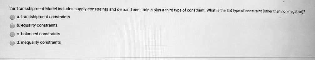 the transshipment model includes supply constraints and demand constraints plus third type of ...