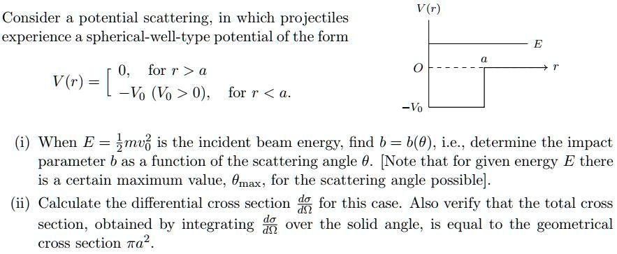 SOLVED: V(r) Consider a potential scattering,in which projectiles ...