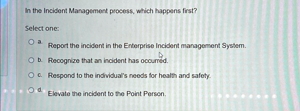 SOLVED: In the Incident Management process, which happens first? Select ...