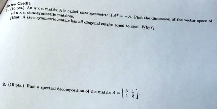 SOLVED: Atra Credit: (10 pts:) An matrix AiT skew-symmetric matrictr ...