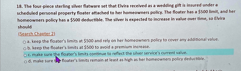 18. The four-piece sterling silver flatware set that Elvira received as a wedding gift is ...