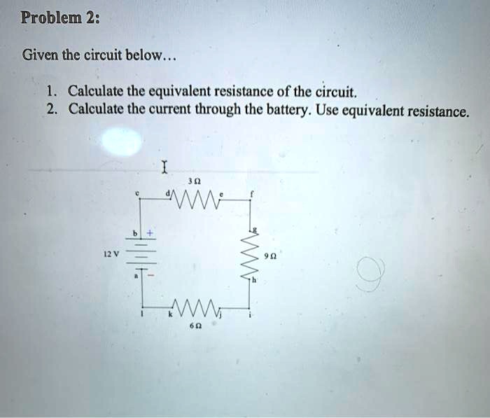 SOLVED: Given the circuit below: 1. Calculate the equivalent resistance of the circuit. 2 ...