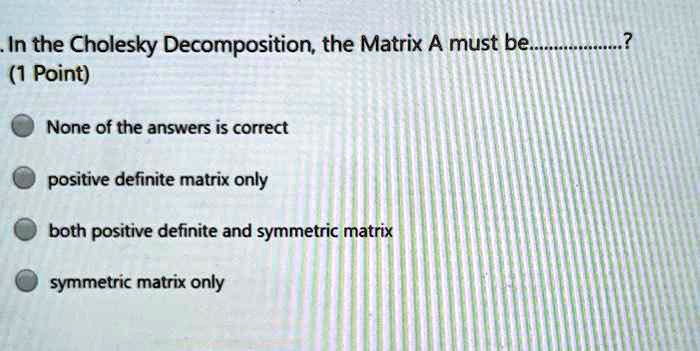 in the cholesky decomposition the matrix a must be point none of the ...