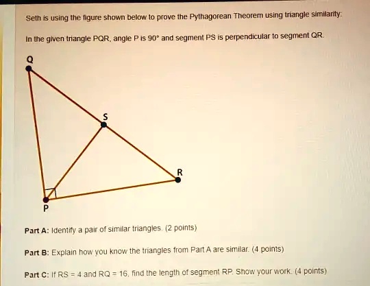 Seth is using the figure shown below to prove the Pythagorean Theorem using triangle similarity ...
