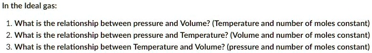 SOLVED: In the Ideal gas: 1. What is the relationship between pressure ...