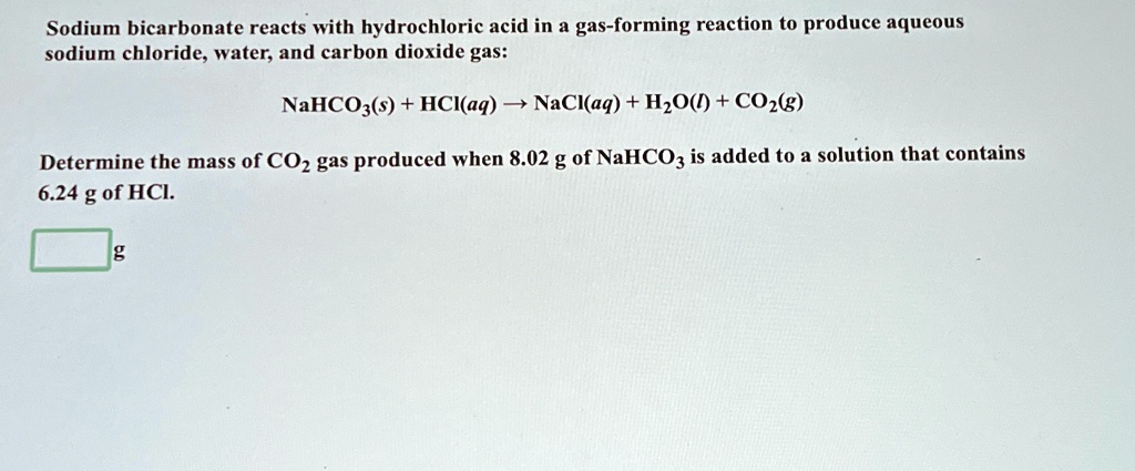Sodium bicarbonate reacts with hydrochloric acid in a gas-forming reaction to produce aqueous ...