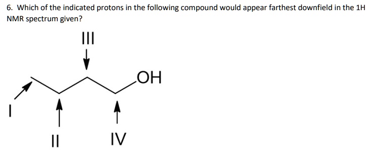 SOLVED: 6. Which of the indicated protons in the following compound ...