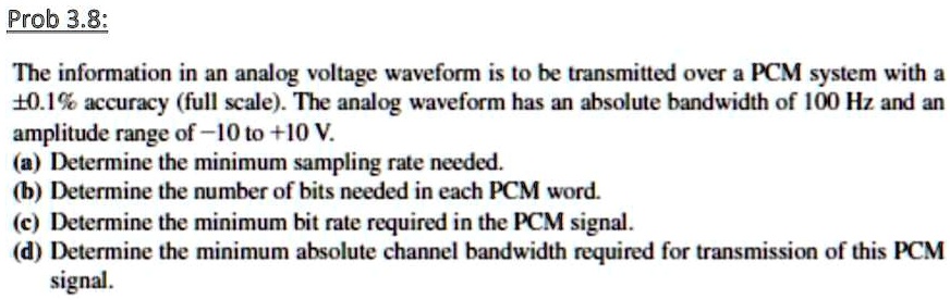 SOLVED: Prob3.8: The information in an analog voltage waveform is to be transmitted over a PCM ...