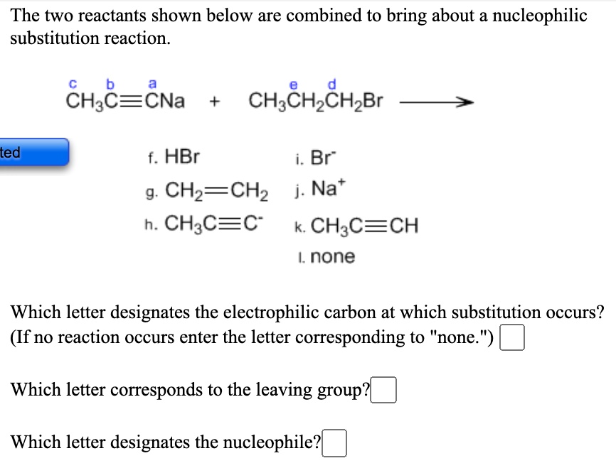 SOLVED: The two reactants shown below are combined to bring about a nucleophilic substitution ...
