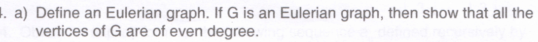 a) Define an Eulerian graph. If G is an Eulerian graph, then show that ...