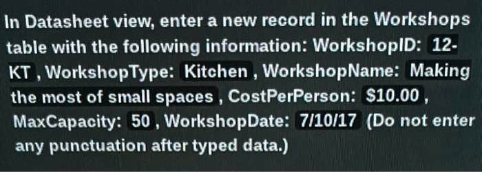 In Datasheet view, enter a new record in the Workshops table with the ...