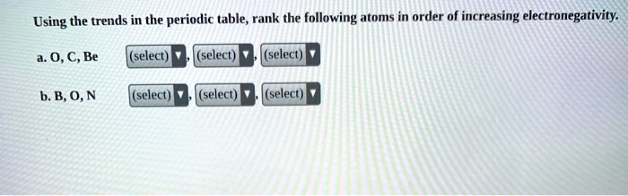 SOLVED: Using the trends in the periodic table; rank the following ...
