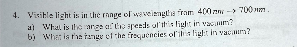 SOLVED: Visible light is in the range of wavelengths from 400nm->700nm ...