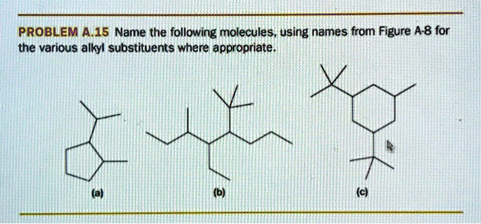SOLVED: PROBLEM A.15 Name the following molecules, using names from ...