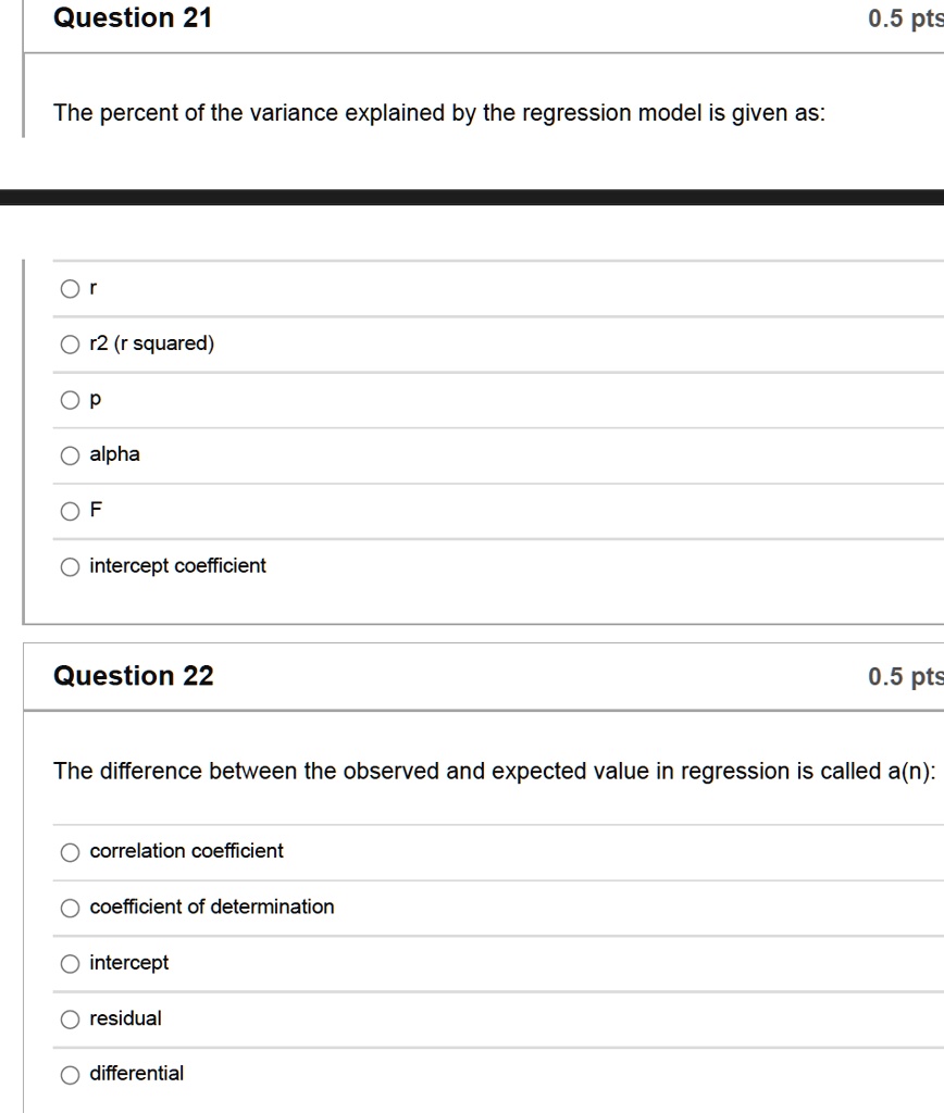 SOLVED: Question 21 0.5 pts O r2 (r squared) O p alpha O F O intercept coefficient Question 22 0 ...