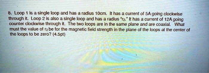 SOLVED: Loop 1 is a single loop and has a radius of 10 cm. It has a current of 5 A going ...