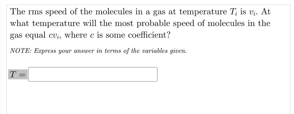 The rms speed of the molecules in a gas at temperature T; is V;: At ...