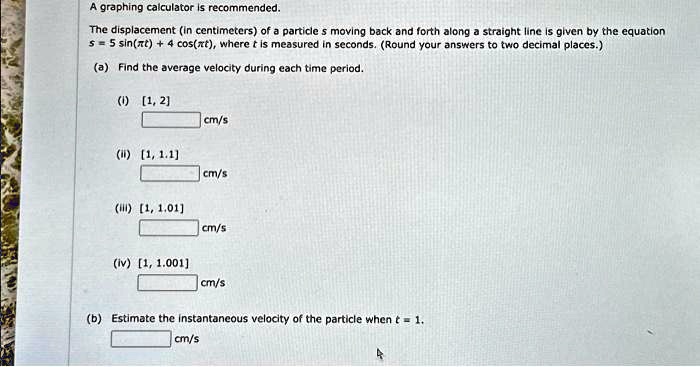 SOLVED: A graphing calculator is recommended. The displacement (in centimeters) of a particle s ...