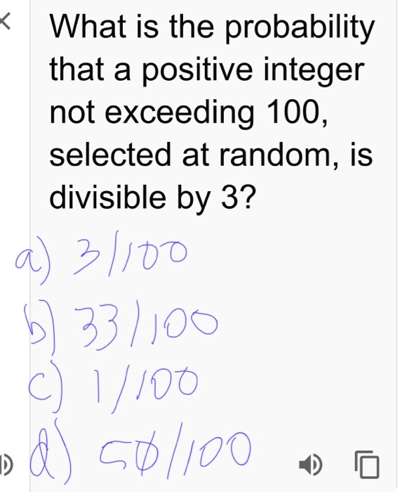 What is the probability that a positive integer not exceeding 100, selected at random, is ...