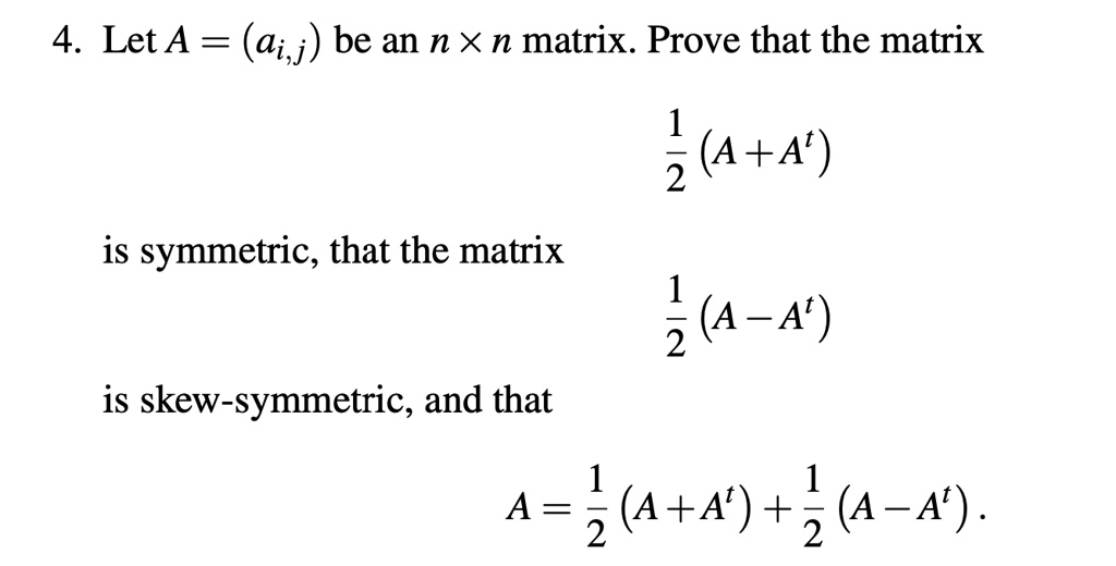 SOLVED: 4. Let A = (ai i) be an n n matrix. Prove that the matrix is symmetric, that the matrix ...
