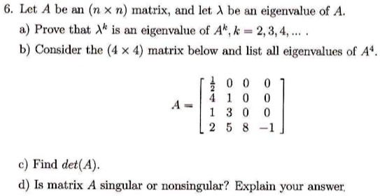 SOLVED: Lct A be An (n X n) matrix, and let be an eigenvalue of A, 4) Prove that Ak is an ...