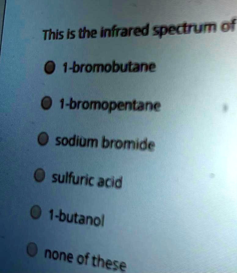 SOLVED: This is the infrared spectrum of: 1-bromobutane 1-bromopentane ...