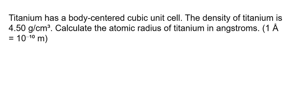 Titanium has a body-centered cubic unit cell. The density of titanium ...
