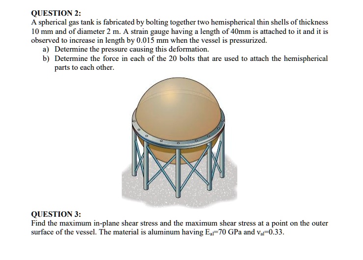 QUESTION 2: A spherical gas tank is fabricated by bolting together two ...