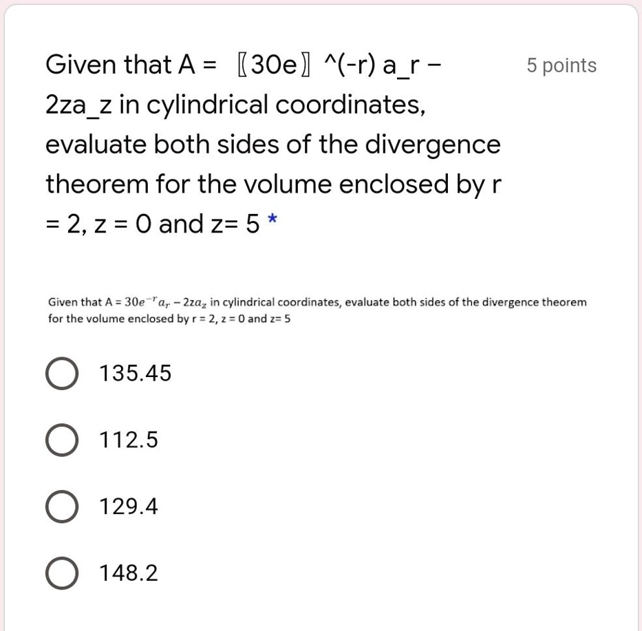 Given that A = ?30e?^(-r) ar - 2zaz in cylindrical coordinates ...