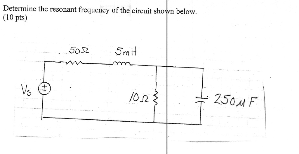 SOLVED: Determine the resonant frequency of the circuit shown below. (10 pts) 50Î© 250Î¼F
