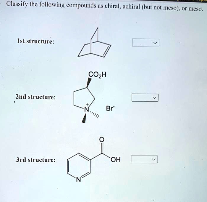 SOLVED: Classify the following compounds as chiral , achiral (but not ...