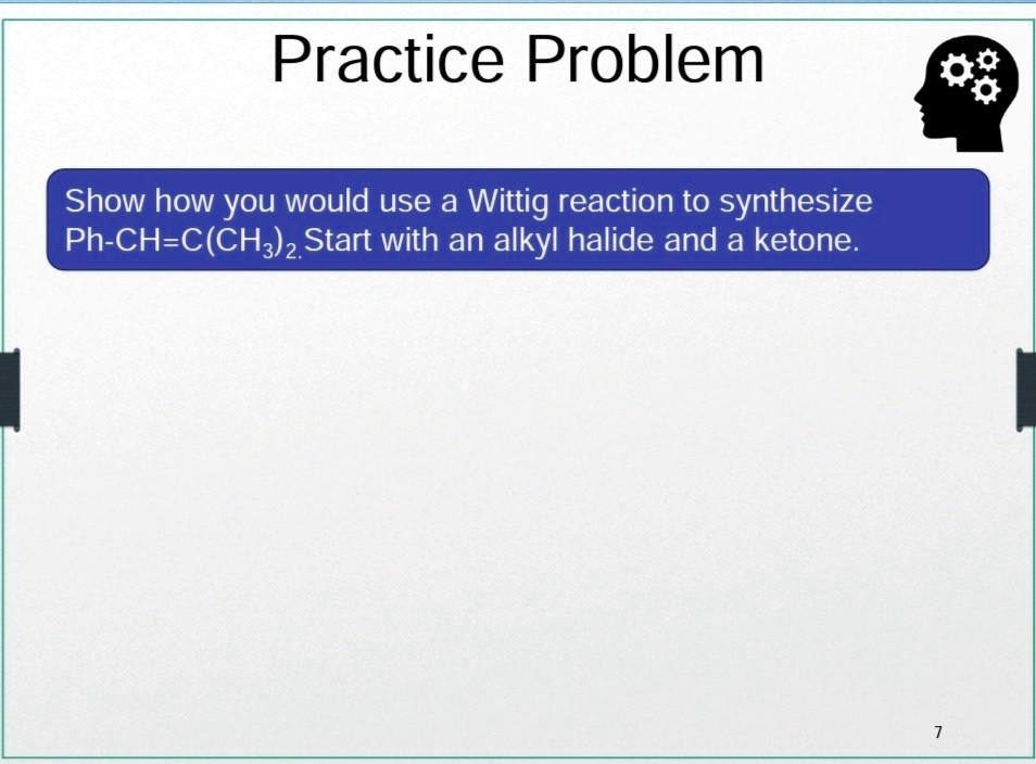 SOLVED: Practice Problem Show how you would use a Wittig reaction to ...