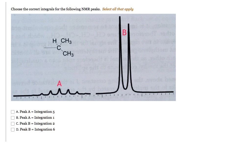 SOLVED:Choose the correct integrals for the following NMR peaks Select ...