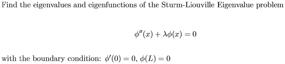 SOLVED: Find the eigenvalues and cigenfunctions of the Sturm-Liouville Eigenvalue problem 0 ...