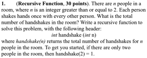 1. (Recursive Function, 30 points). There are n people in a room, where ...