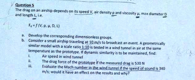 Question 5 The drag on an airship depends on its speed V, air density p ...