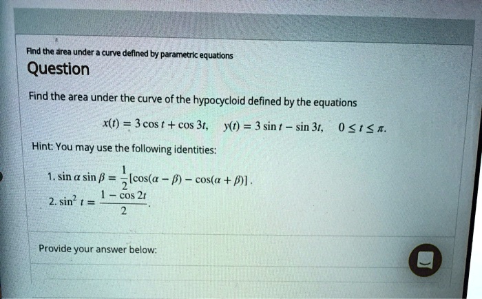 SOLVED: Find the area under a curve defined by parametrkc equations Question Find the area under ...