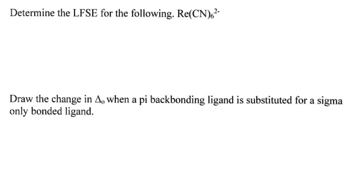 SOLVED: Determine the LFSE for the following: Re(CN)^-. Draw the change ...